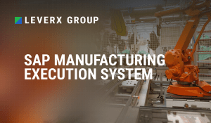 SAP Manufacturing Execution System (SAP MES) | LeverX